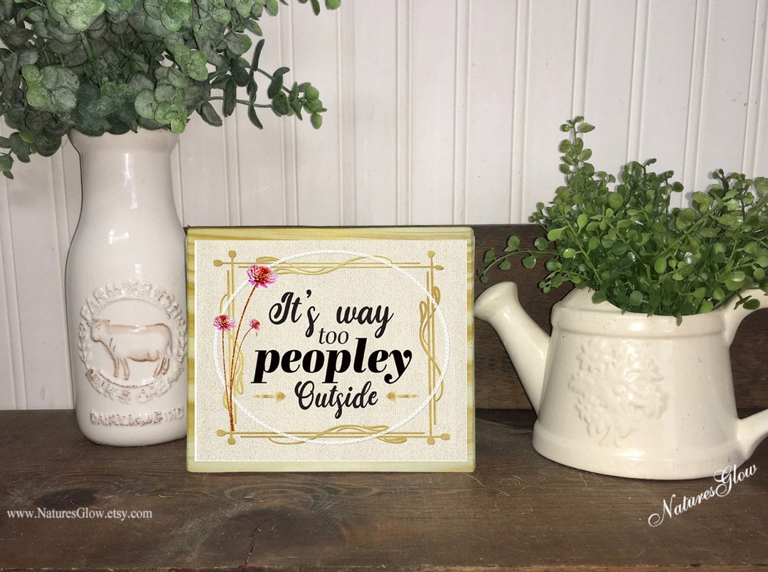 Funny Introvert Wood Sign, It's Way Too Peopley Outside, Sarcastic ...