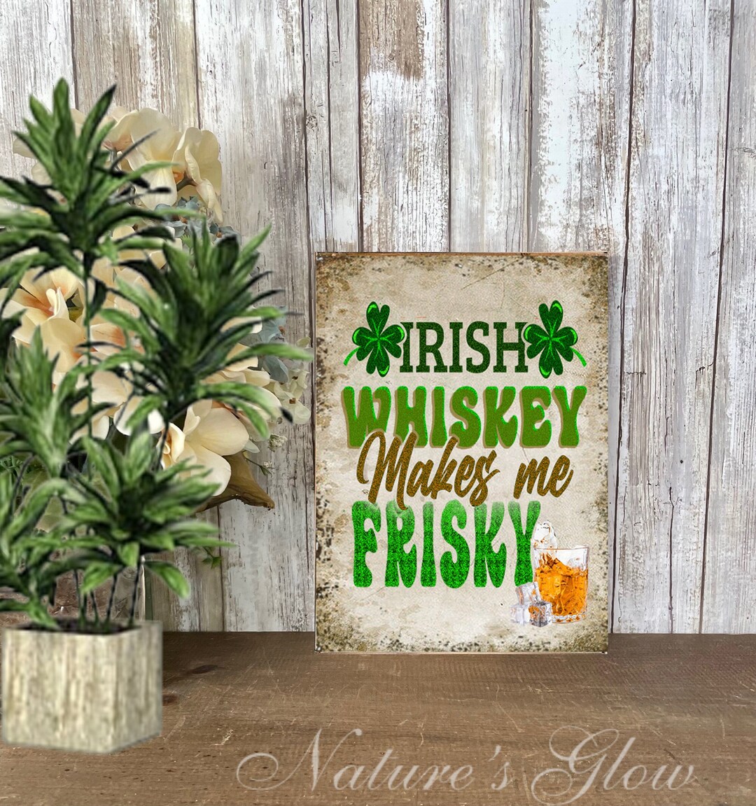Irish Whiskey Makes Me Frisky St Patrick's Day Sign, Rustic Irish Pub ...