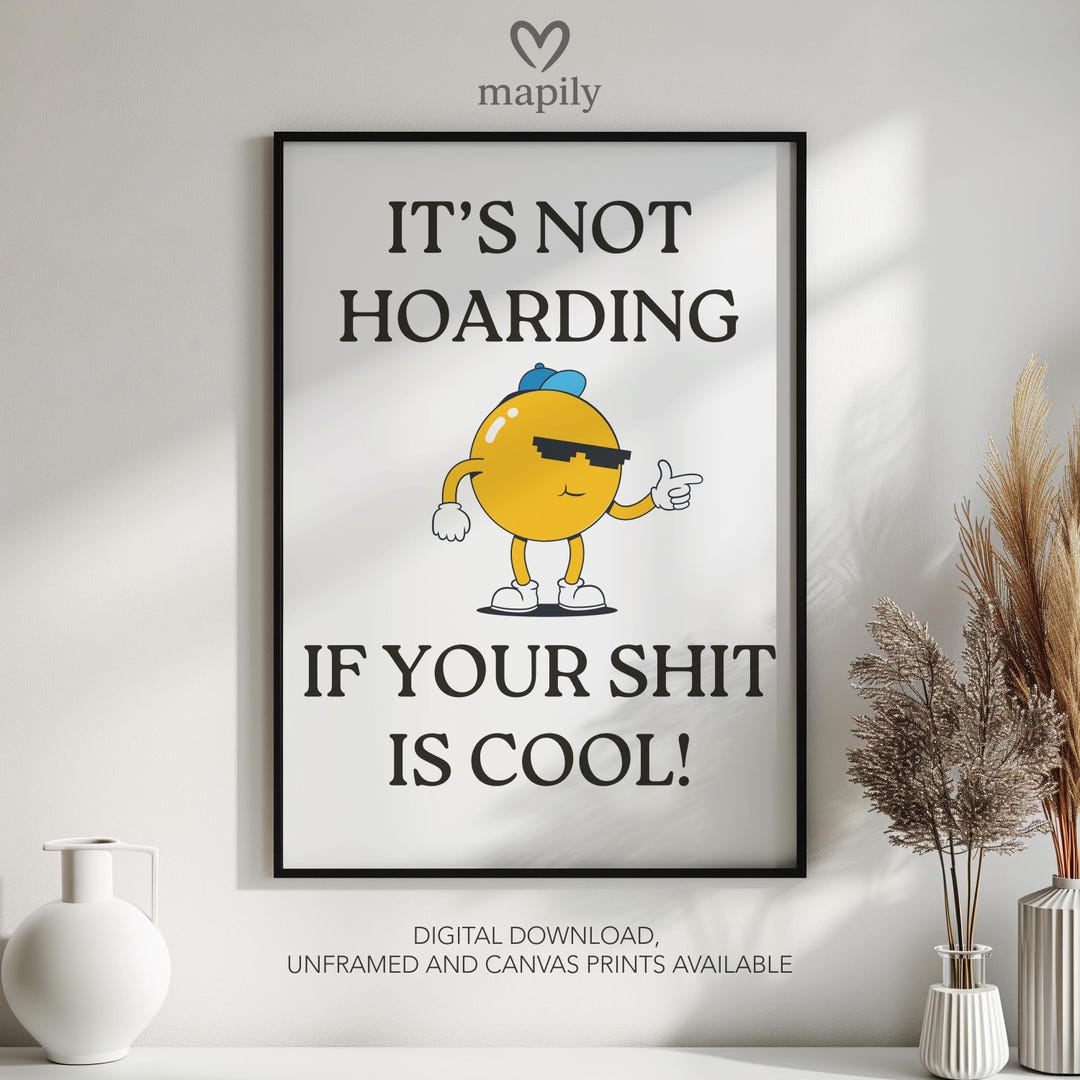 Hoarding Cool Shit | Unframed Framed or Download Funny Poster ...