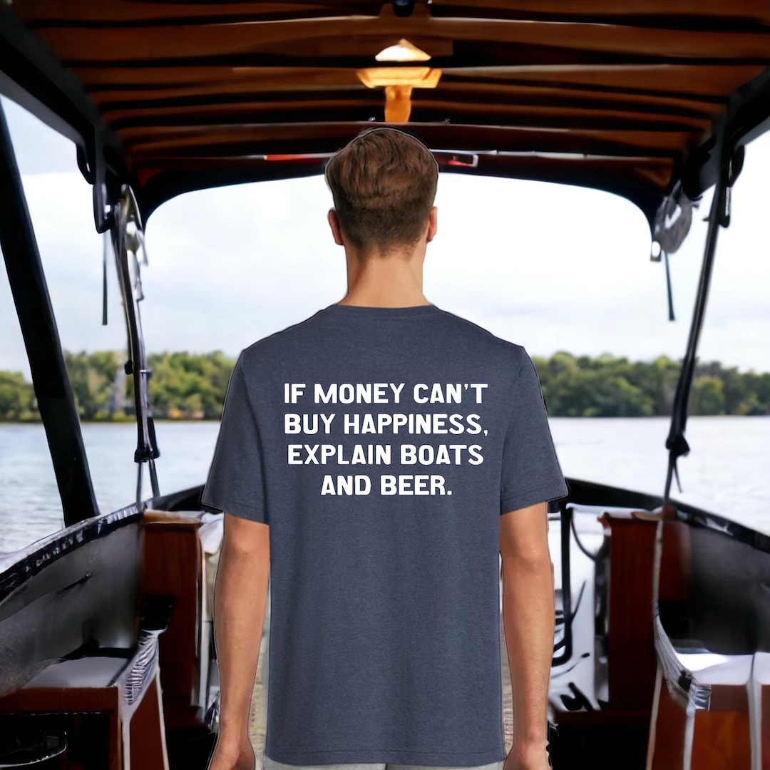 Funny Boating Shirt for Men – If Money Can’t Buy Happiness Explain ...