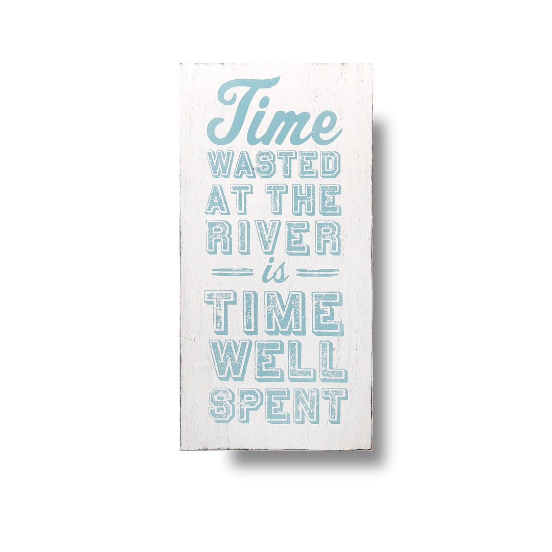 Time Wasted on the River is Time Well Spent Rustic Wooden Sign for the ...