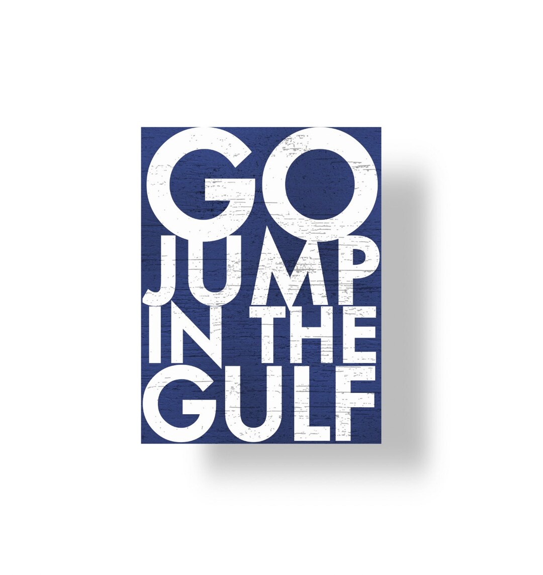 Go Jump in the Gulf 13 X 18 White Text, Rustic Wooden Sign Gulf Wall ...