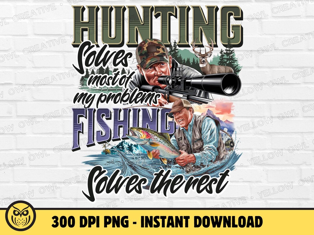Hunting Fishing Solves Problems Clipart PNG - Funny Hunter Fisherman ...