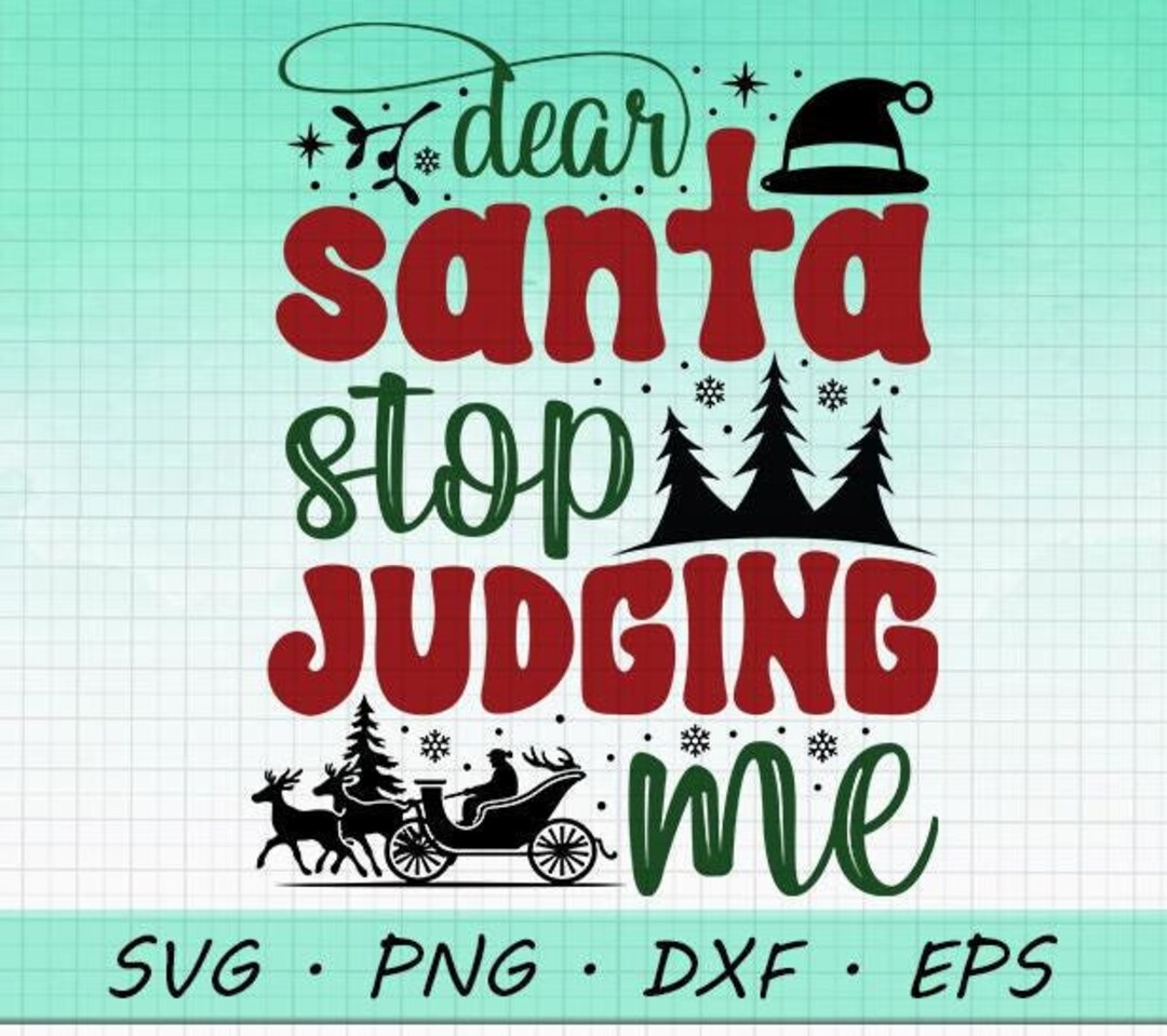 Dear Santa Stop Judging Me SVG - Funny Christmas Saying - Christmas ...