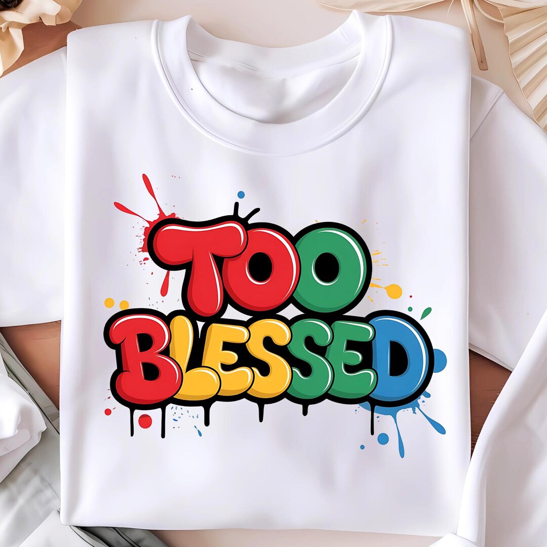 Too Blessed PNG, Colorful Christian Png, Vibrant Faith Png, Sublimation ...