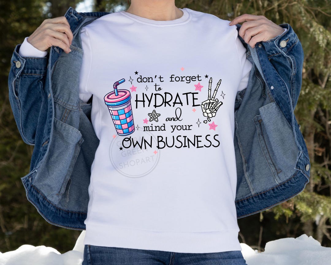 Don't Forget to Hydrate and Mind Your Own Business Png, Funny Svg Png ...