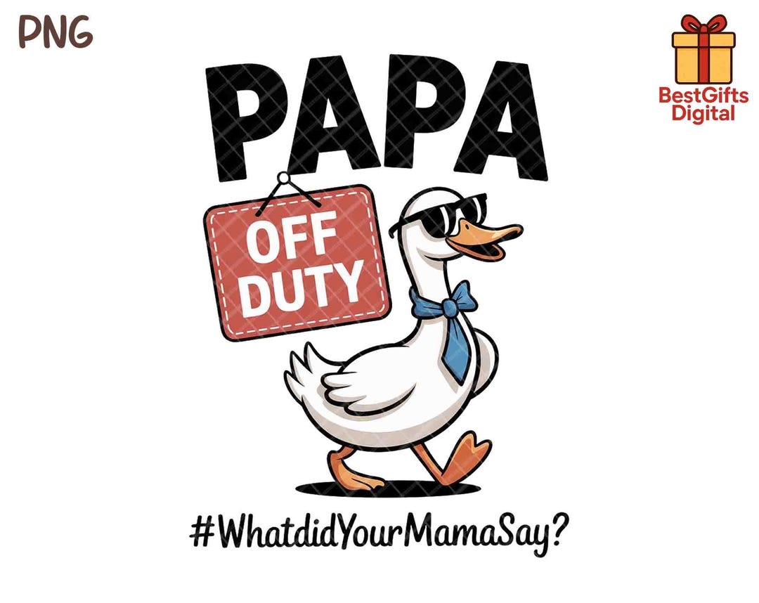 Papa off Duty Png, Funny Goose Papa Png, What Did Your Mama Says Png ...