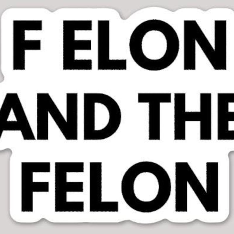 F Elon and the Felon Bumper Sticker - Etsy