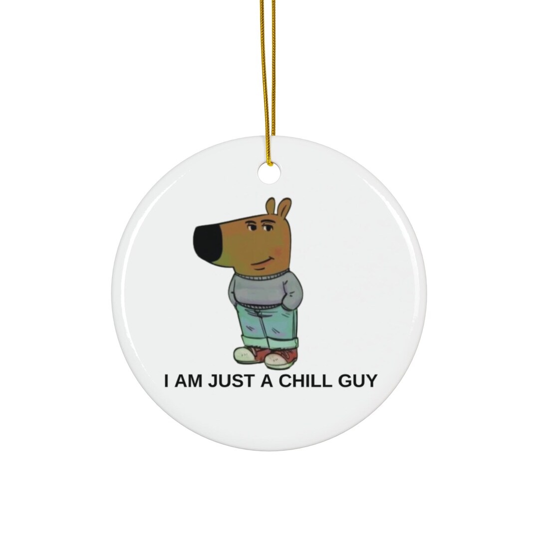 I Am Just A Chill Guy Meme Ceramic Ornaments, Trendy Tiktoks, Funny ...