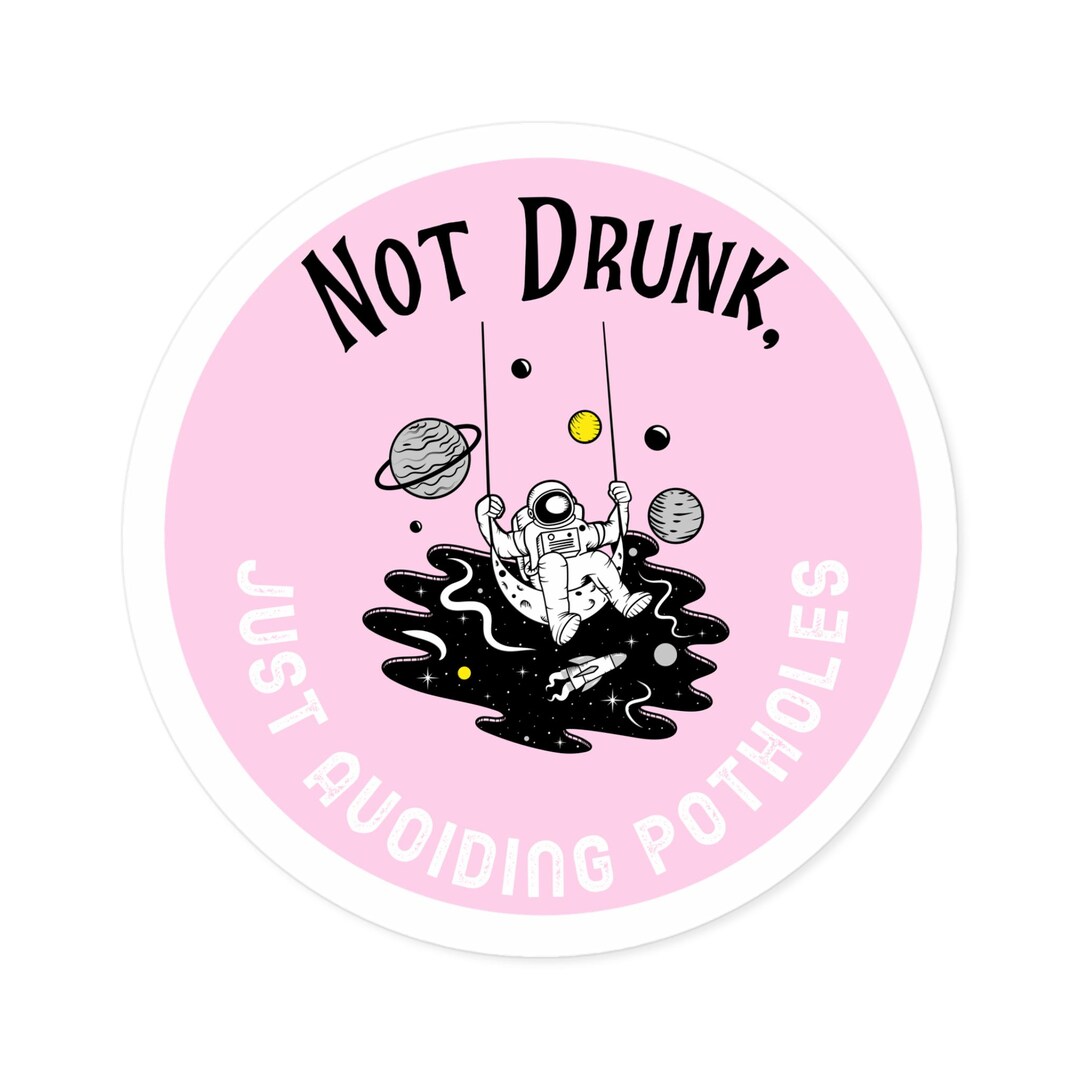 Round Pink Not Drunk Just Avoiding Potholes Car Sticker. - Etsy