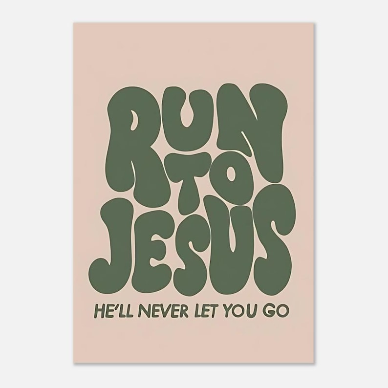 Run to Jesus He'll Never Let You Go Christianity Poster Faith Wall ...