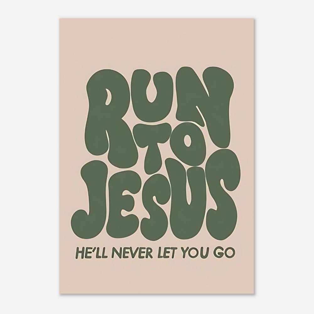 Run to Jesus He'll Never Let You Go Christianity Poster Faith Wall ...