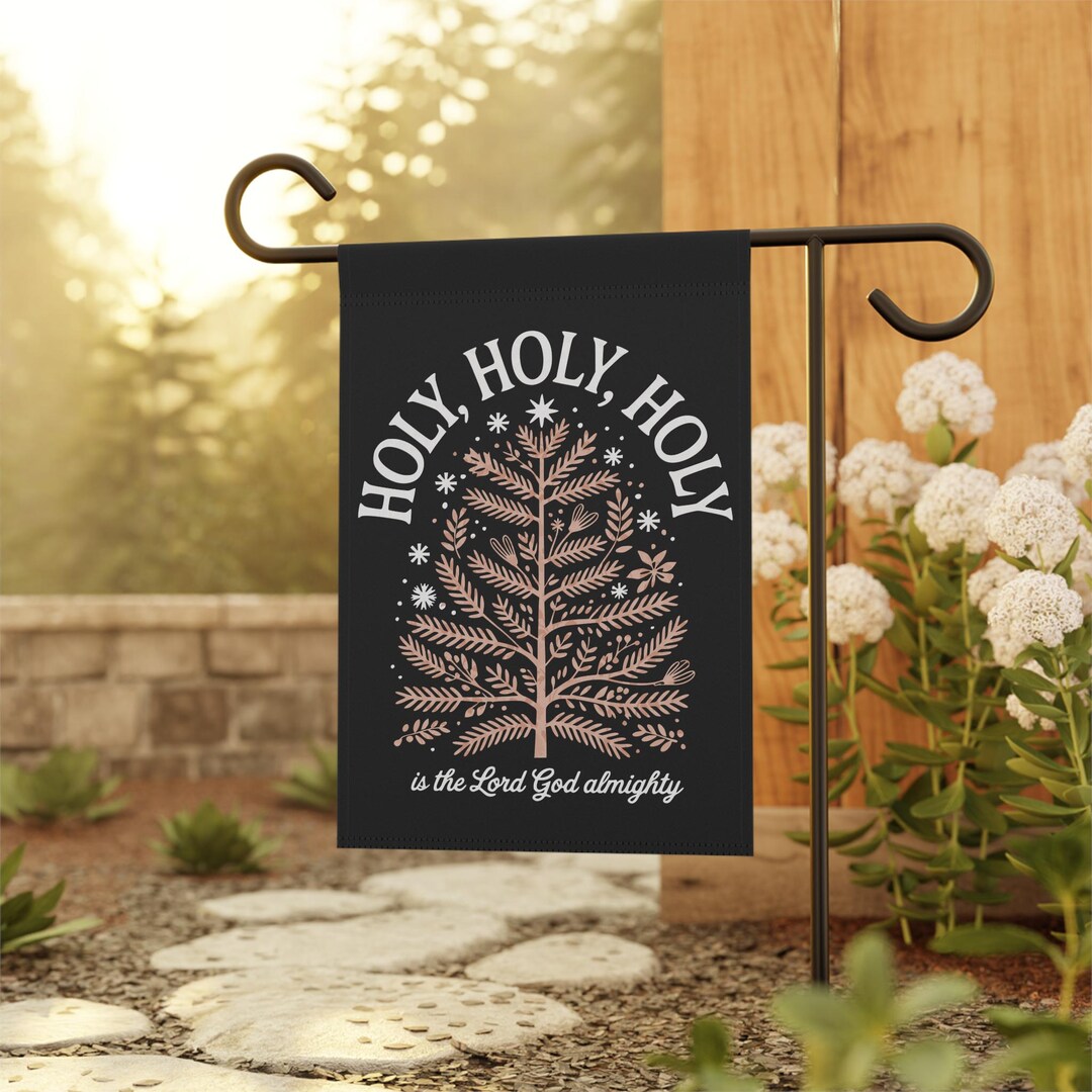 Holy Holy Holy Garden Banner, Holy is the Lord God Almighty House Flag ...