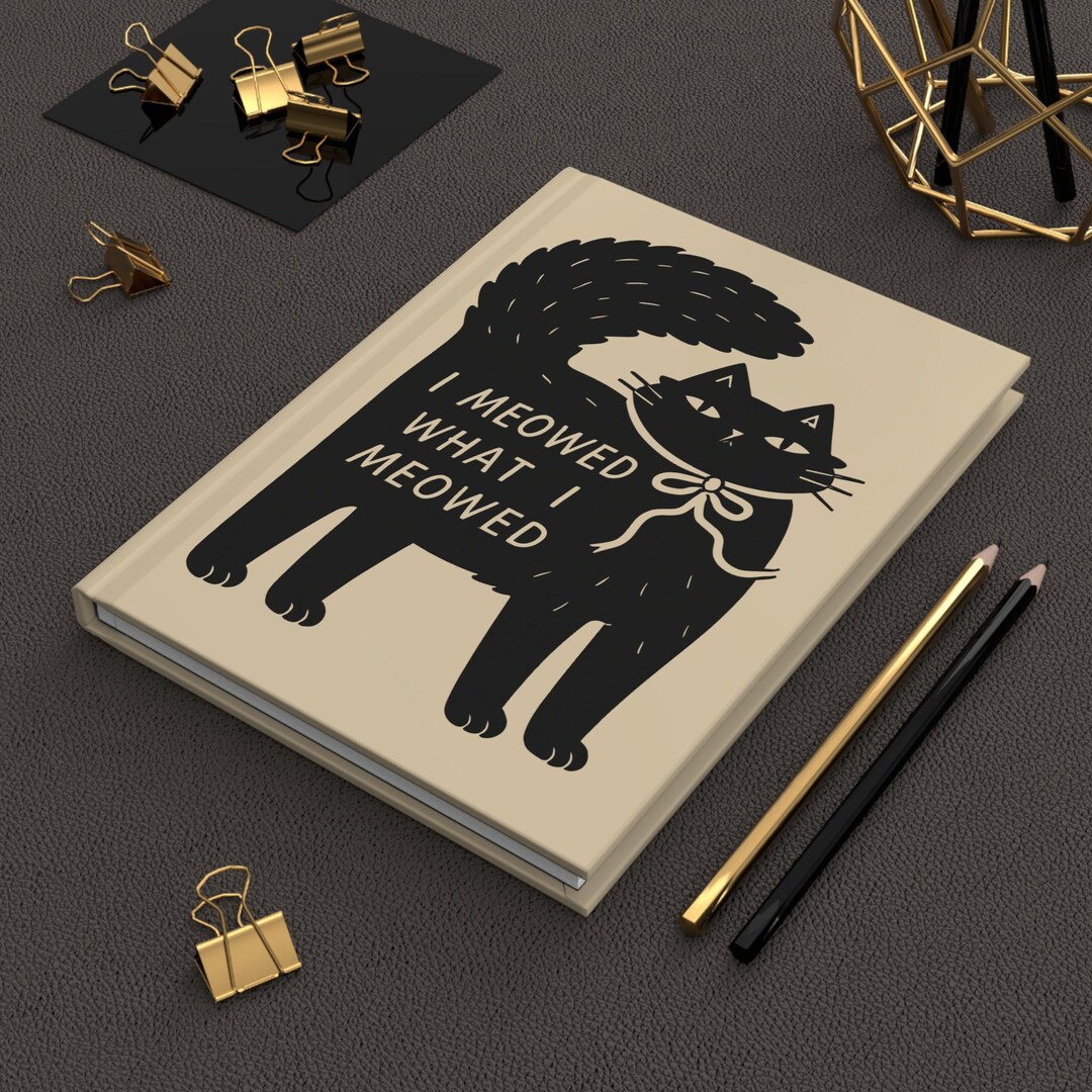 I Meowed What I Meowed Cute Cat Hardcover Journal, Cat Lover's Notebook ...
