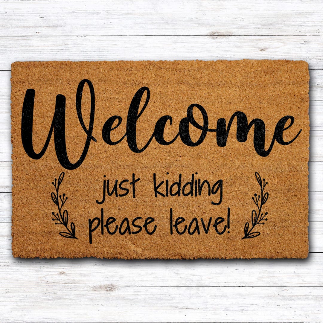 Welcome Just Kidding Please Leave Doormat, Go Away Welcome Mat, Funny ...