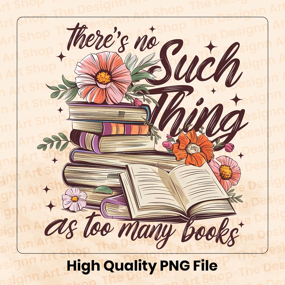 There's No Such Thing as Too Many Books PNG Vintage Book Lover ...