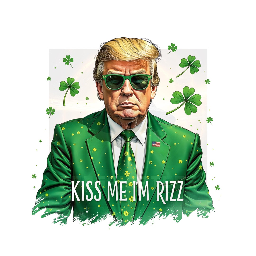 Kiss Me I'm Rizz Png, Kiss Me Png, St Patty's Day Png, Trump Irish Png ...