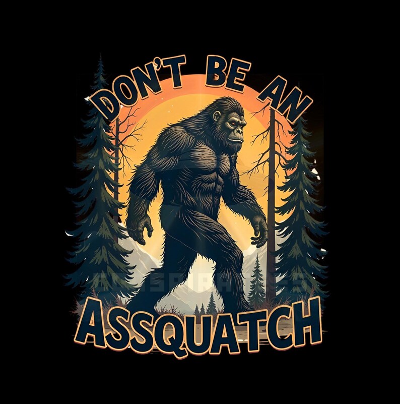 Don't Be an Assquatch Bigfoot PNG: Retro Sasquatch Design (digital ...