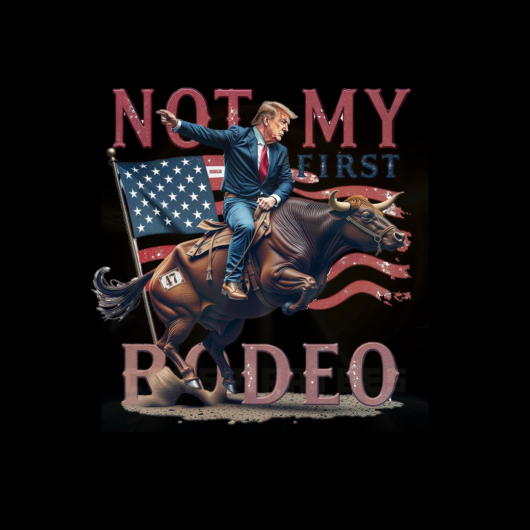 Not My First Rodeo Png, Trump Png, Cowboy Trump Png, Cowboy Shirt Ideas ...
