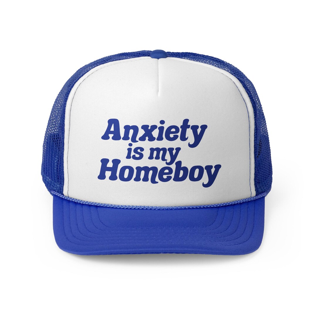 Anxiety is My Homeboy Trucker Hat / Funny Adult Anxiety Trucker Cap ...