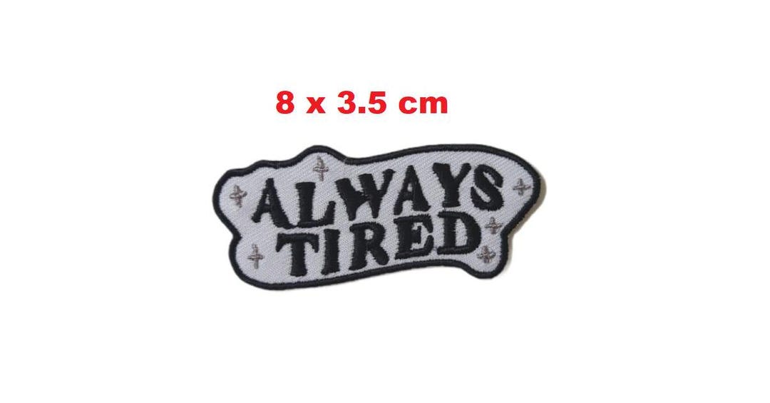 Always Tired Applique Saying Words Embroidered Iron or Sew on Patch ...