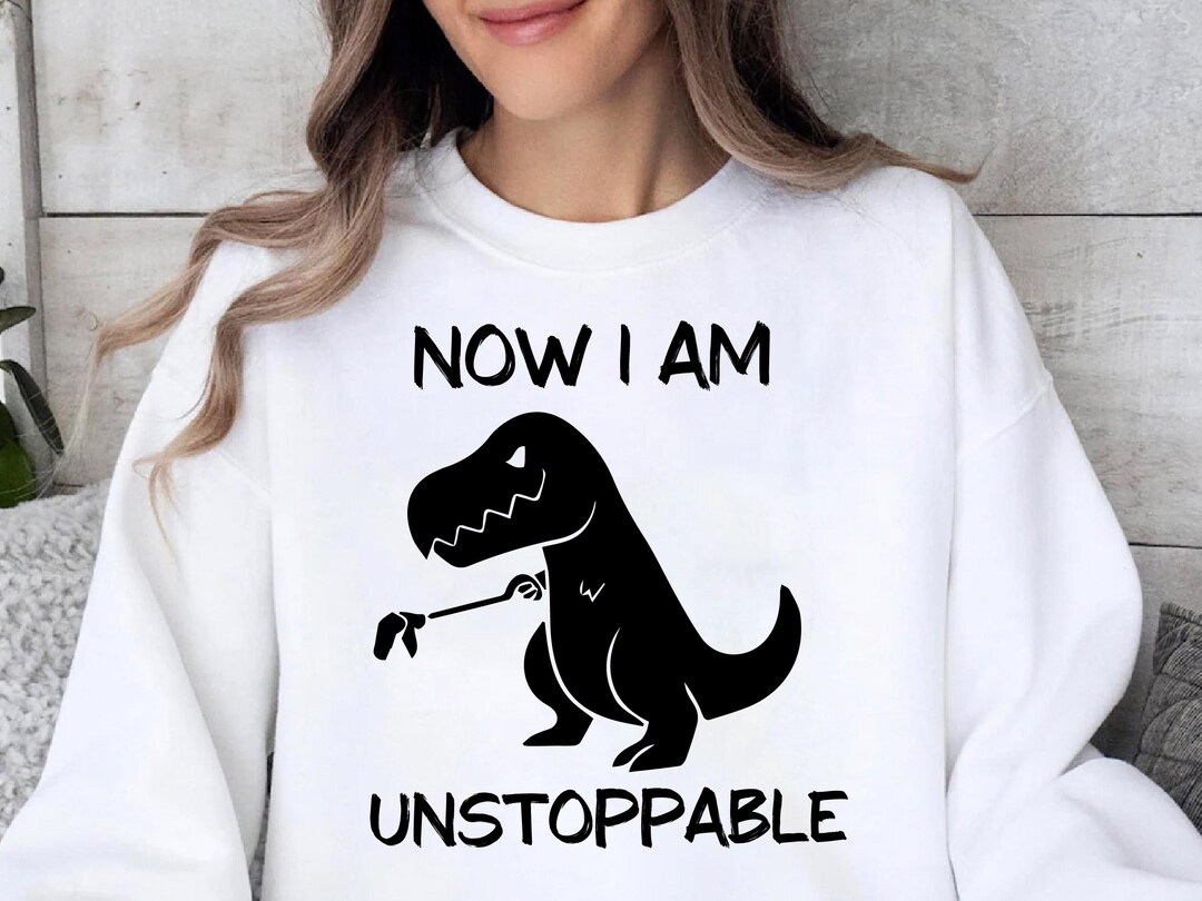 Now I Am Unstoppable Svg , Png Trex Funny T-rex Svg , Dinosaur Joke ...