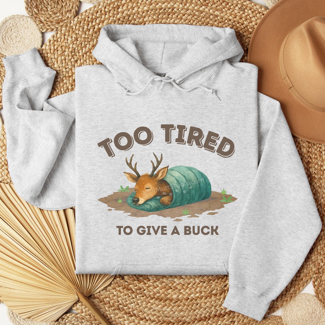 Too Tired to Give a Buck Hoodie, Funny Deer Sweatshirt, Cozy Gildan ...