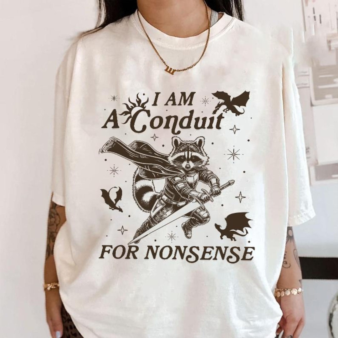 I Am a Conduit for Nonsense T-shirt, Comfort Funny Weirdcore, Sayings ...