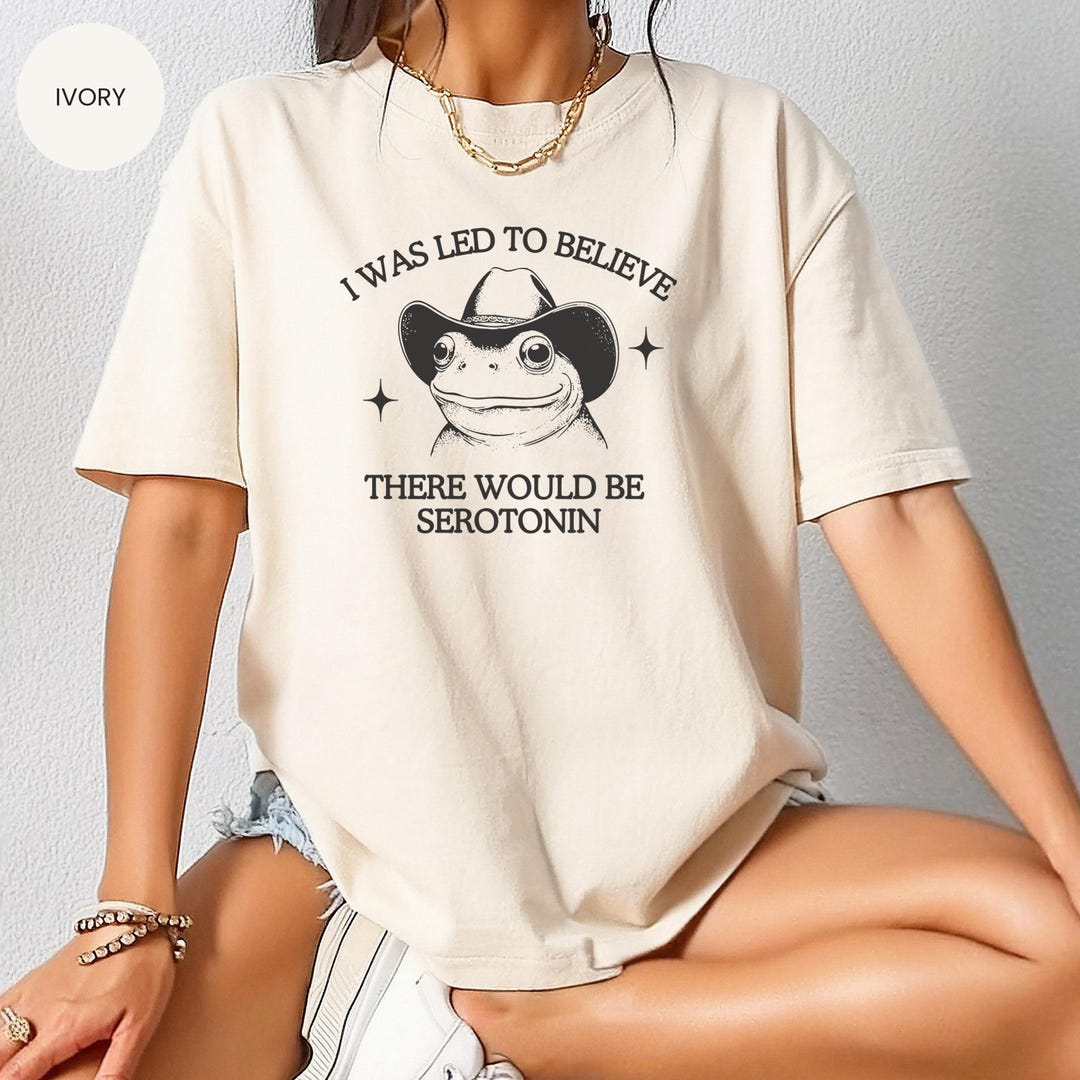 Comfort Colors® I Was Led to Believe There Would Be Serotonin Shirt ...