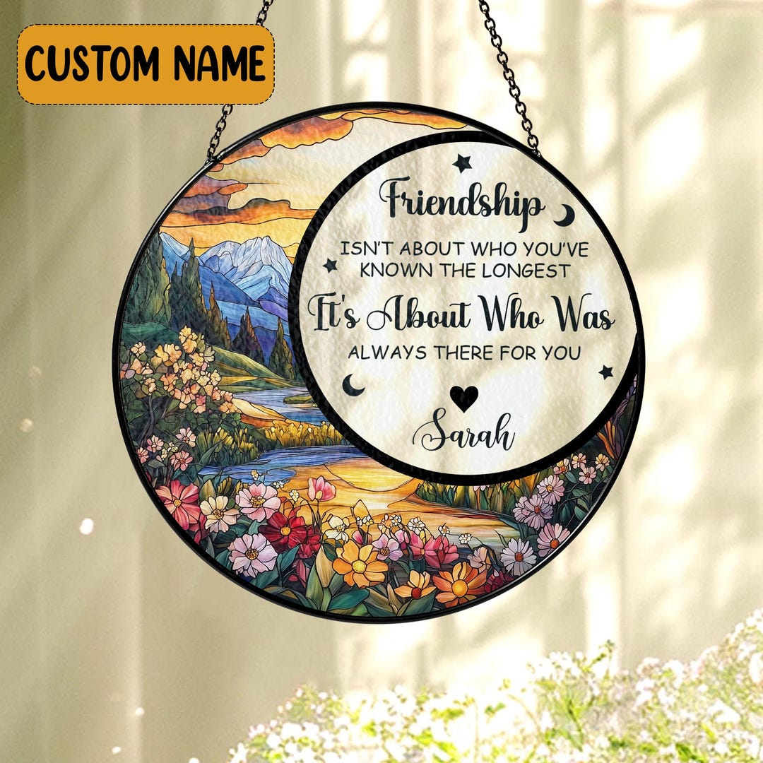 Best Friend Glass Suncatcher, Friendship Isn't About Who You've Known ...