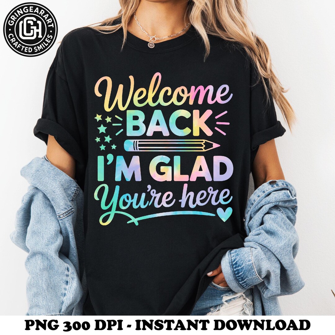 Welcome Back I'm Glad You're Here PNG, Tie Dye Teacher Shirt ...