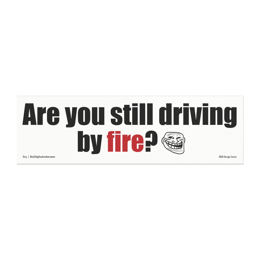 Still Driving by Fire? CAR MAGNET | Car Magnets | Bumper Sticker ...
