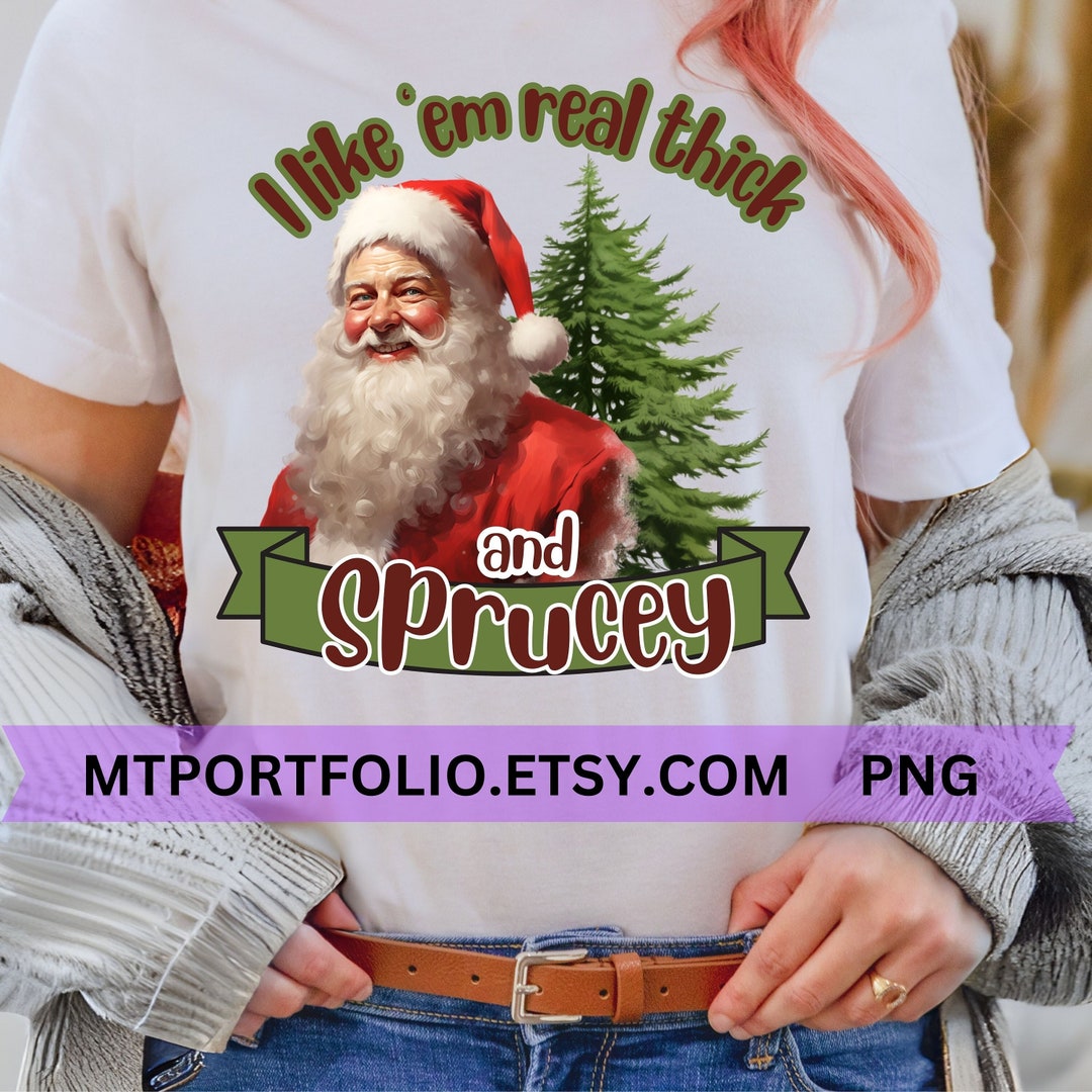 Real Thick and Sprucey Santa Claus Pun Humurous Saying Joke Song Trendy ...