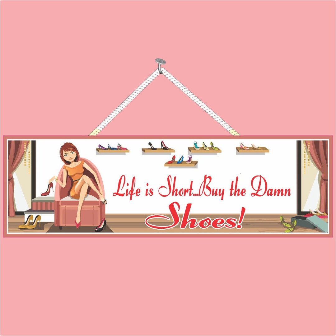 Life is Short Buy the Damn Shoes Sign – Funny Shoe Lover Gift - Etsy