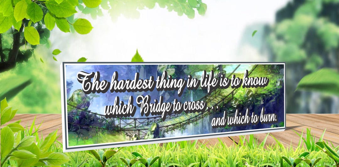 Inspirational Bridge Quote Sign the Hardest Thing in Life Motivational ...