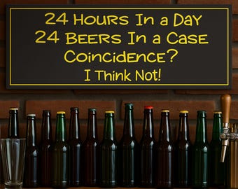 24 Hours in A Day 24 Beers in A Case Coincidence Sign Sign Funny Bar ...
