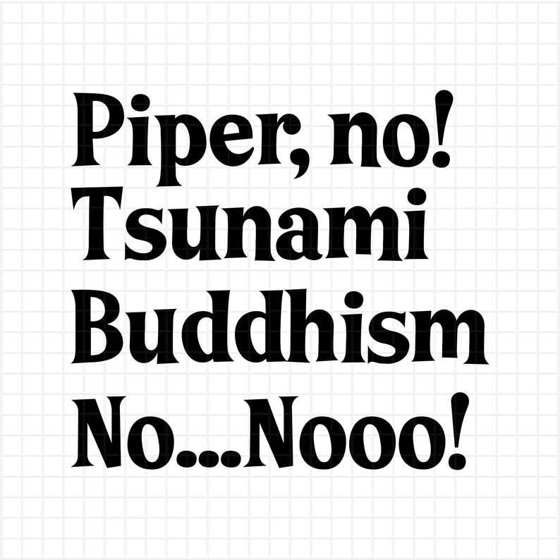 Piper No Png, Tsunami Buddhism Png, No No Png, Viral Pop Culture Png ...