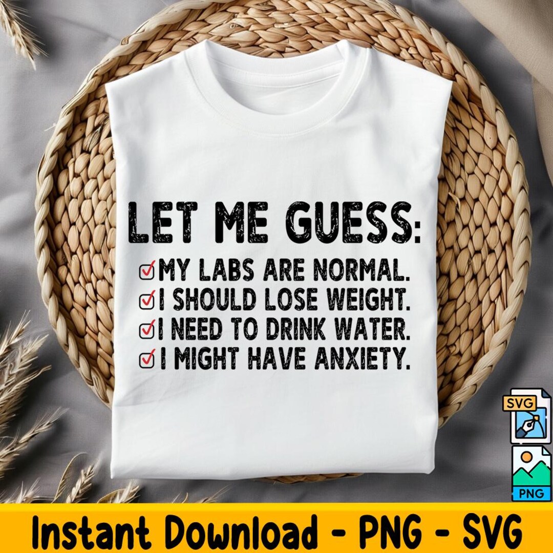 Funny Let Me Guess My Labs Are Normal I Should Lose Weight Png ...