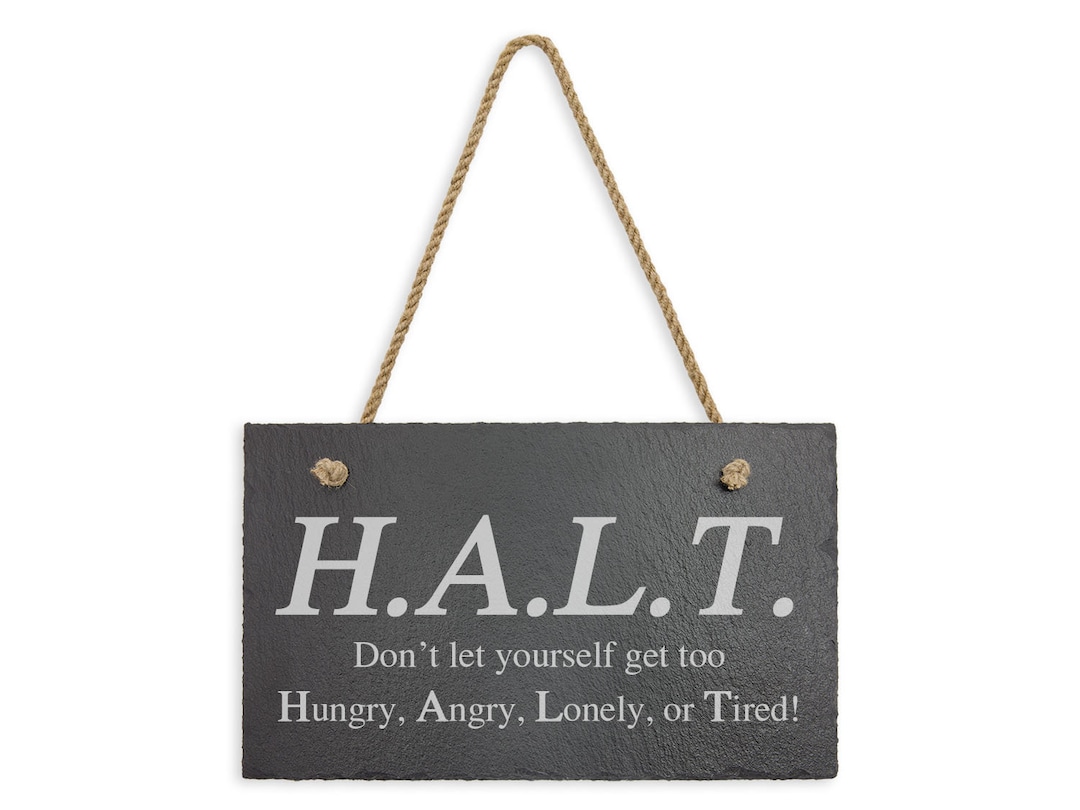 HALT - Hungry Angry Lonely Tired | Recovery Slogan Slate Sign | Laser ...