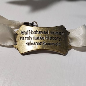 Eleanor Roosevelt Quote Bracelet | Well Behaved Women Rarely Make ...