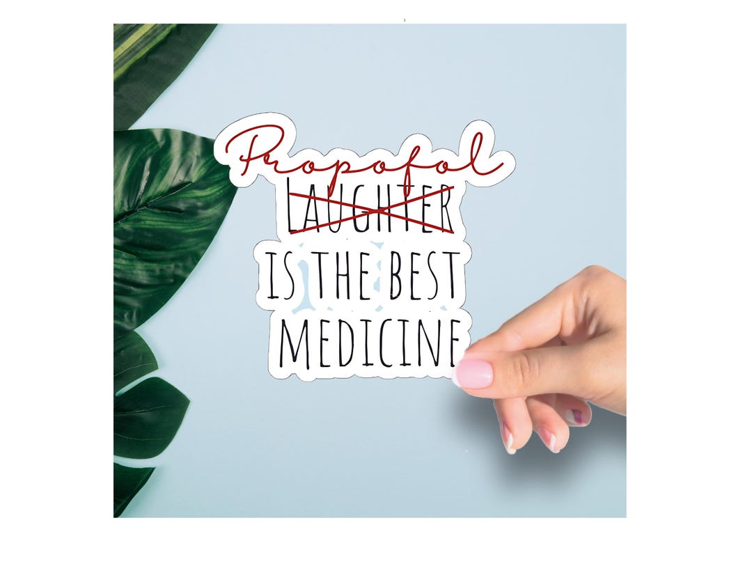 Propofol is the Best Medicine Nurse Sticker, Critical Care, Emergency ...