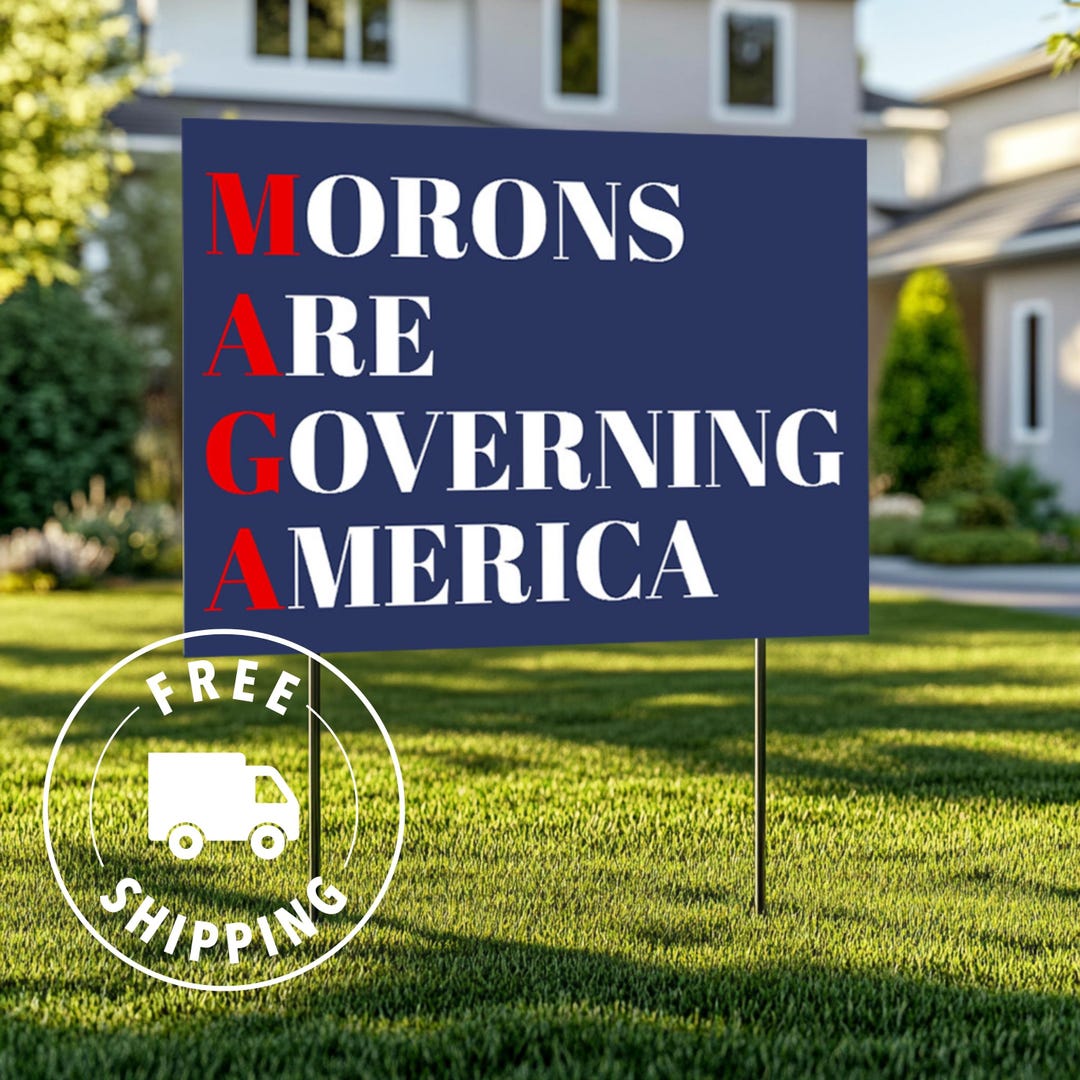 Morons Are Governing America Yard Sign | Anti-trump Yard Sign | Anti ...