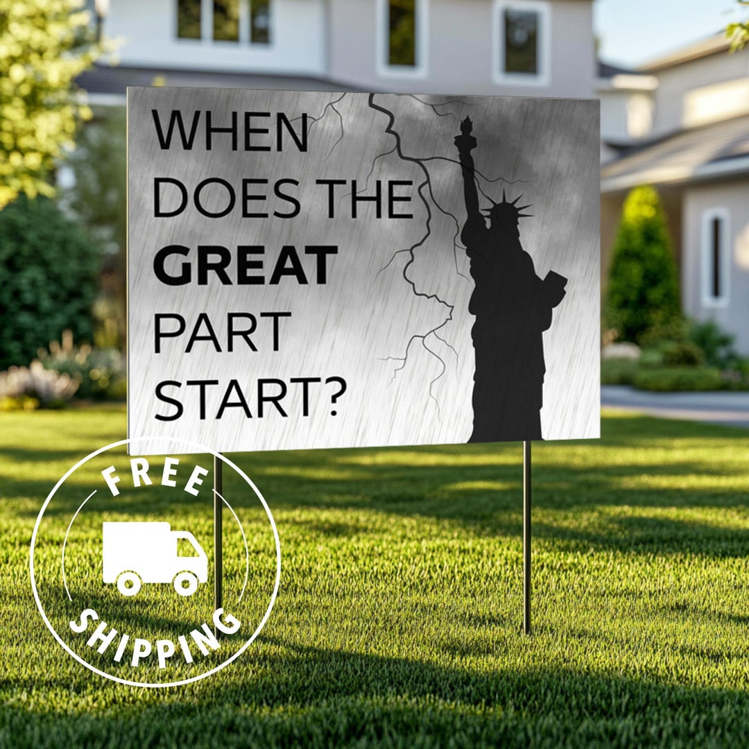 When Does the Great Part Start Yard Sign | Anti Trump Yard Sign | Anti ...