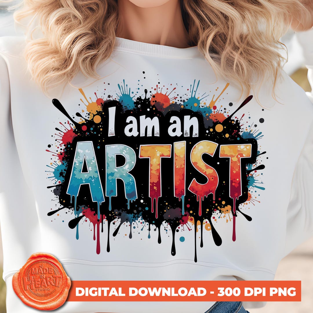 I Am an Artist Shirt Design Digital PNG, Paint Splash Shirt Sublimate ...