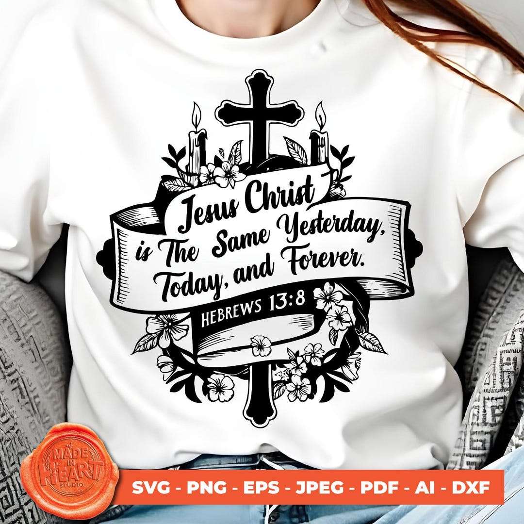 HEBREWS 13:8 SVG Jesus Christ is the Same Yesterday, Today and Forever ...