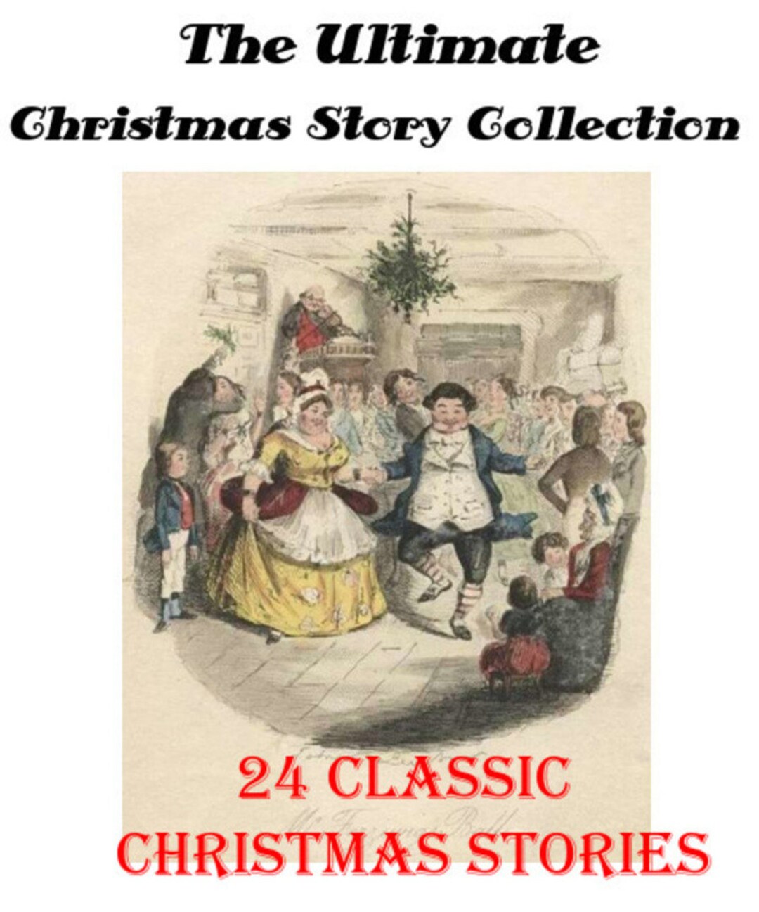 The Ultimate Christmas Story Collection 24 Classic Christmas Stories ...