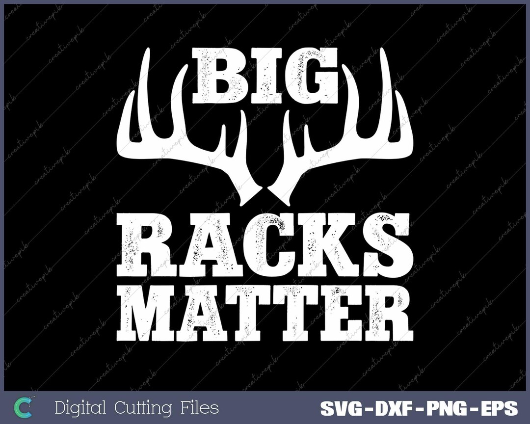 Big Racks Matter Funny Deer Buck Hunting Svg, Png, Digital File - Etsy