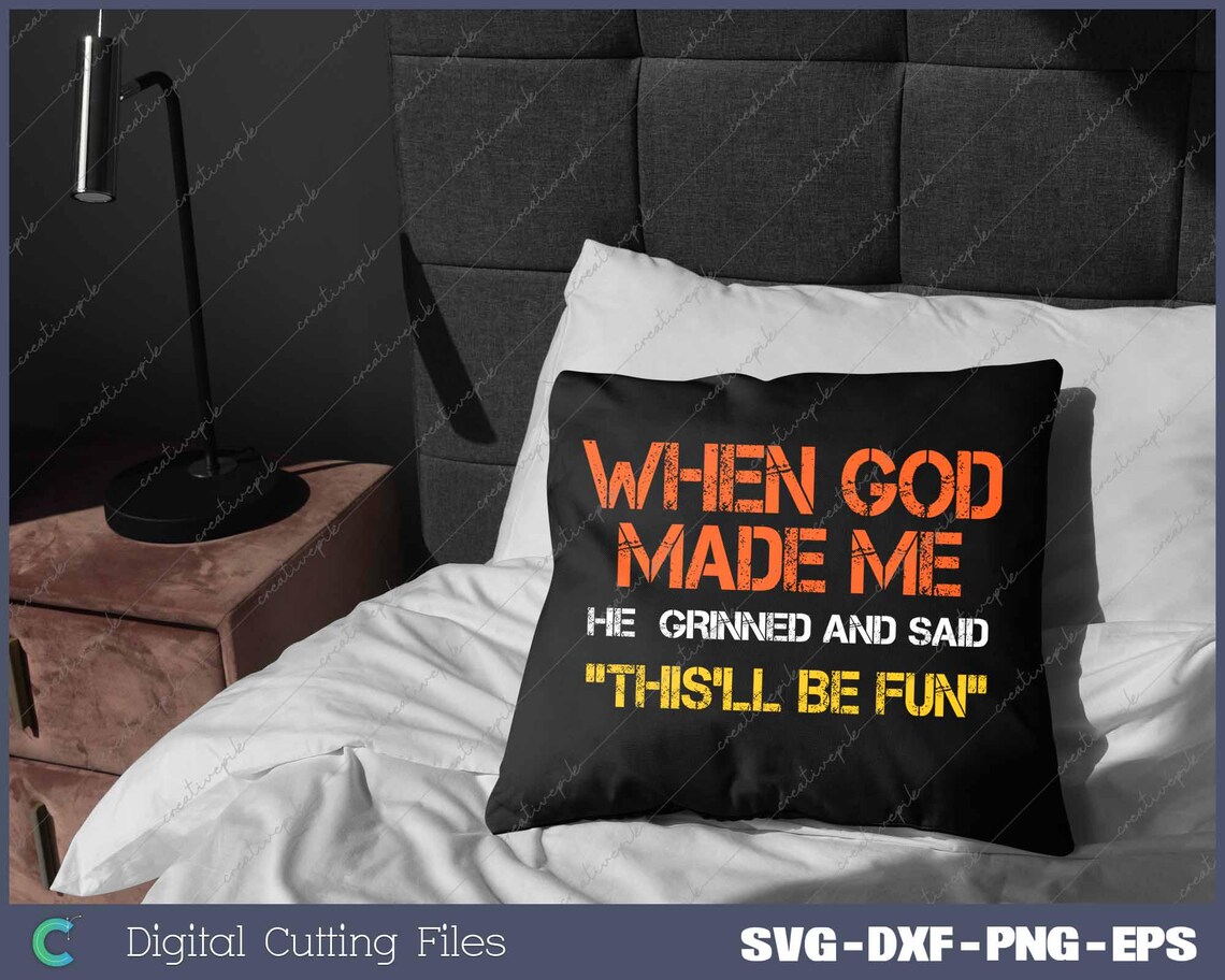 When God Made Me He Grinned and Said Funny Sarcastic Saying Svg, Png ...