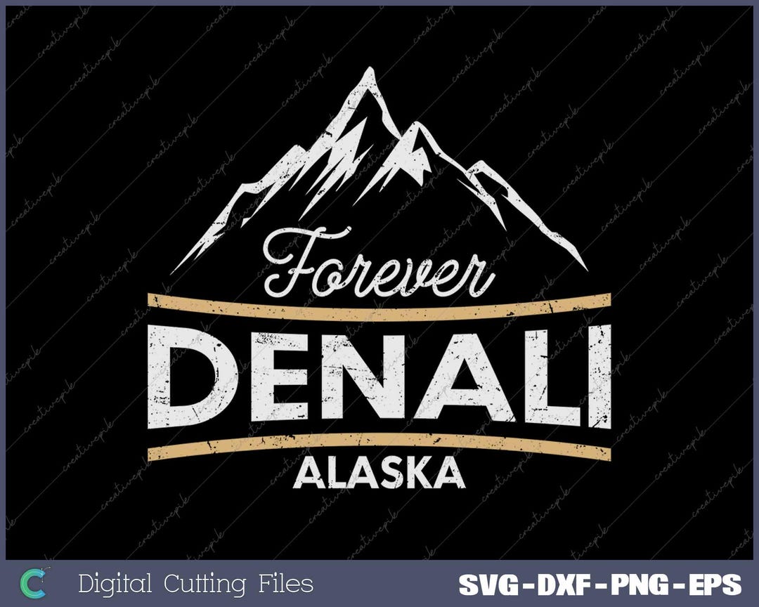 Forever Denali National Park Alaska Svg, Png, Digital File - Etsy