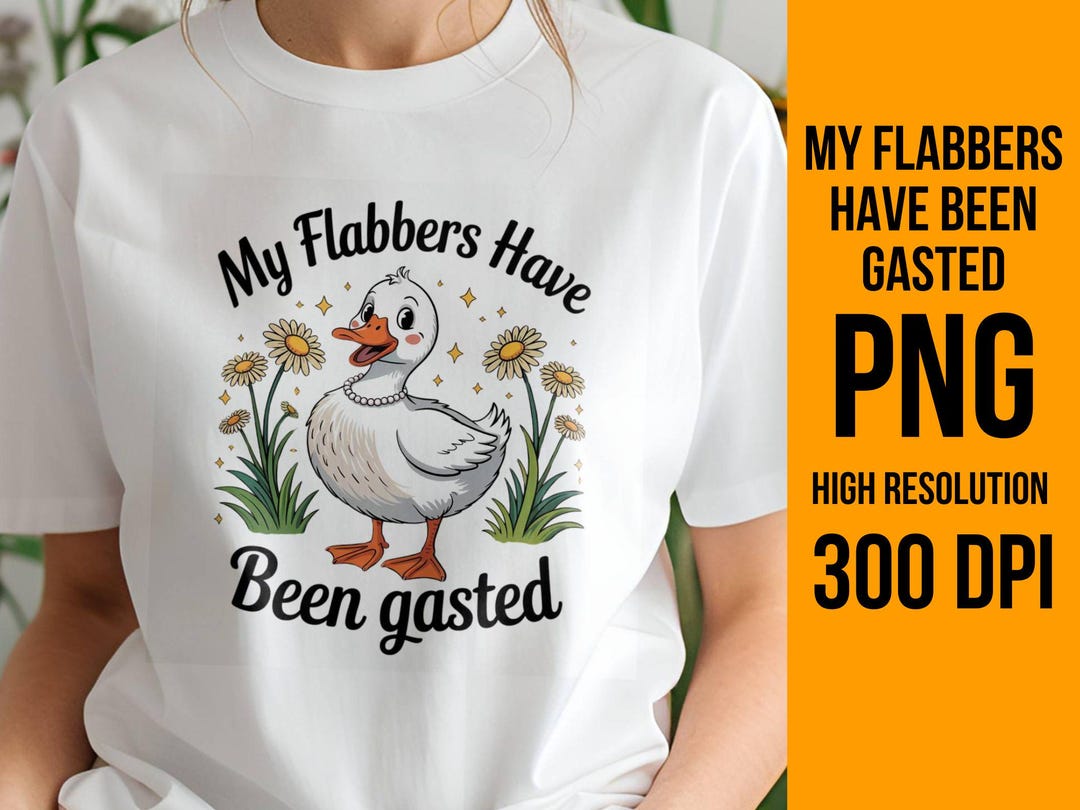 My Flabbers Have Been Gasted PNG, Sarcastic Goose Humor Png, Gag Gift ...